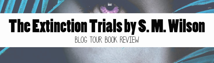 BLOG TOUR: The Extinction Trials by S. M. Wilson | Book Review